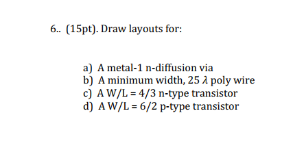 Solved 6.. (15pt). Draw layouts for a) A metal-1 n-diffusion | Chegg.com