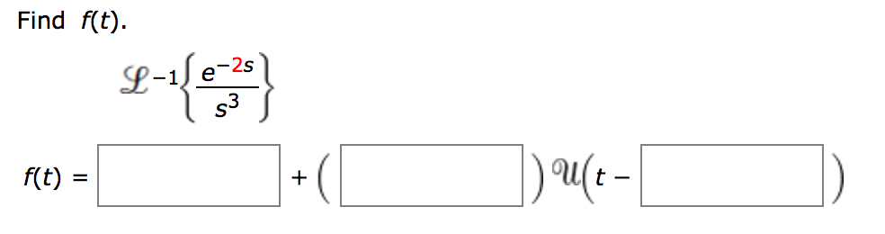 Solved Find f(t). f(t)^L - 1{e^-2s/s^3} f(t) = + () u(t -) | Chegg.com