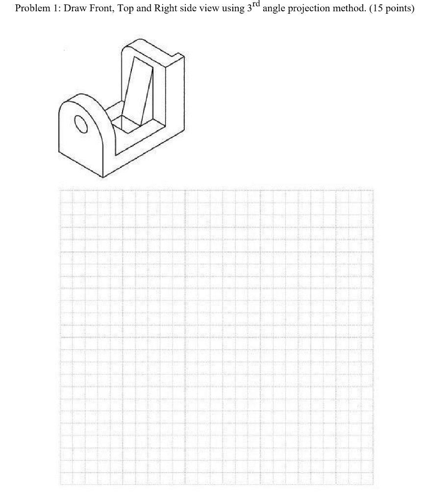 Solved Draw Front, Top and Right side view using 3^rd angle | Chegg.com Solved Draw Front, Top and Right side view using 3^rd angle | Chegg.com