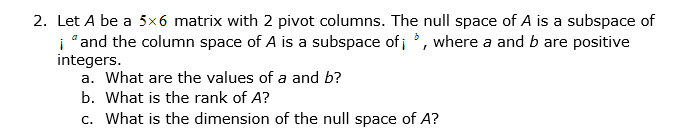 Solved 2. Let A be a 5x6 matrix with 2 pivot columns. The | Chegg.com