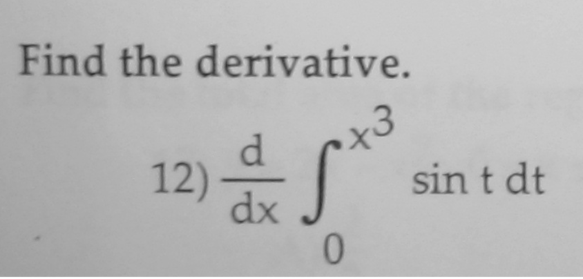 Solved Find the derivative. d/dx integral_0^x^3 sin t dt | Chegg.com