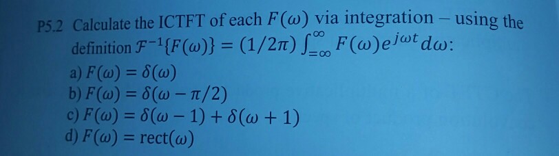 Solved P5.2 Calculate the ICTFT of each F(o) via integration | Chegg.com