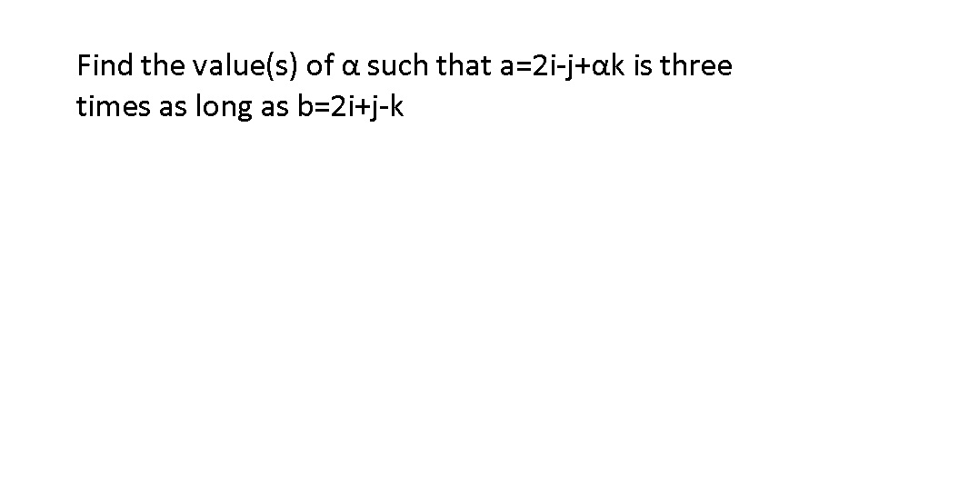 Solved Find the value(s) of alpha such that a=2i - j + alpha | Chegg.com