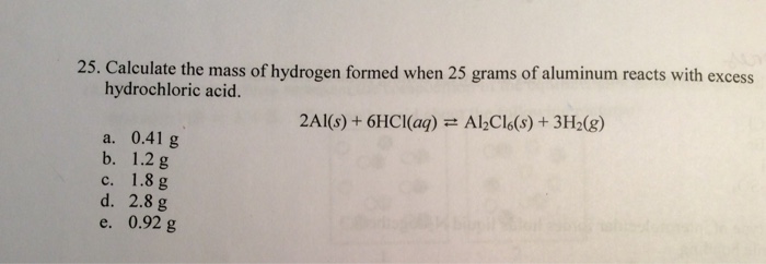 Solved Calculate the mass of hydrogen formed when 25 grams | Chegg.com