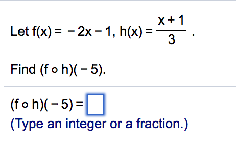 Solved X+ 1 Let f(x) =-2x-1, h (x) = Find (fo h)(-5). | Chegg.com