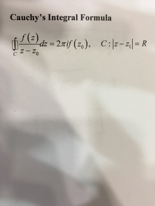 Solved Cauchy's Integral Formula f(z)/z-z_0 dz = 2 pi if | Chegg.com