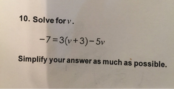 Solved Solve for v. -7 = 3 (v + 3)- 5v Simplify your | Chegg.com