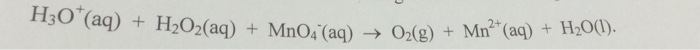 Solved H30'(aq) + H2O2(aq) + MnO4-(aq) → O2(g) + Mn'"(aq) + | Chegg.com