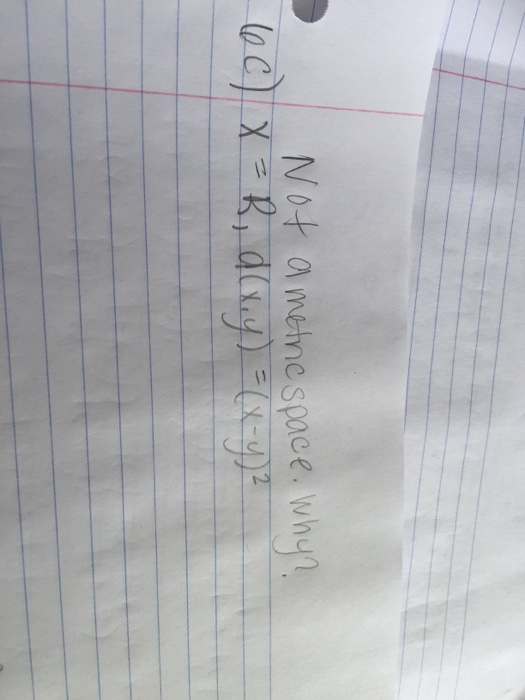 Solved Not a metric space. Why? x = R, d(x, y) = (x- y)^2 | Chegg.com