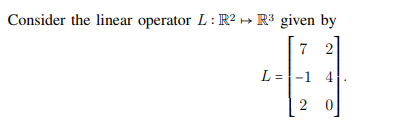 Solved Consider the linear operator L ? R2 ? R3 given by | Chegg.com
