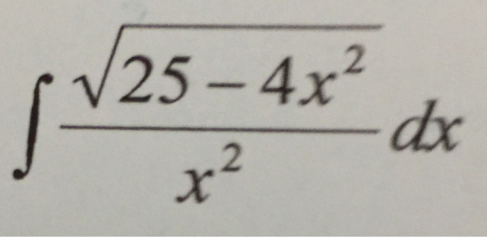 Solved integral square root 25 - 4x^2/x^2 dx | Chegg.com
