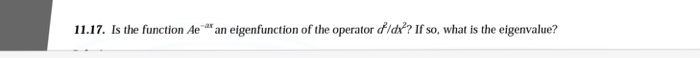 Solved Is the function Ae^-ax an eigenfunction of the | Chegg.com