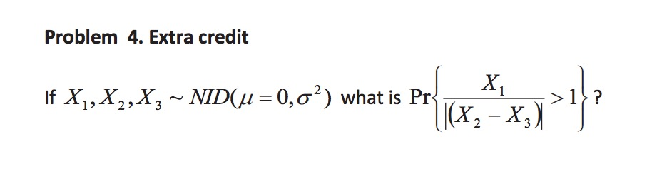 Solved If X_1, X_2, X_3 ~ NID (mu = 0, sigma^2) what is Pr | Chegg.com
