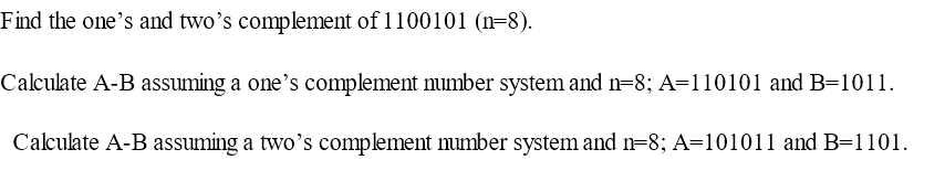 Solved Find the one's and two's complement of 1100101 (n=8). | Chegg.com