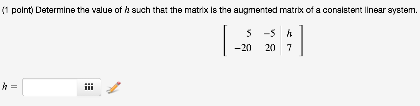 Solved Determine the value of h such that the matrix is the | Chegg.com