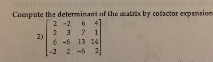 Solved Compute the determinant of the matrix by cofactor | Chegg.com