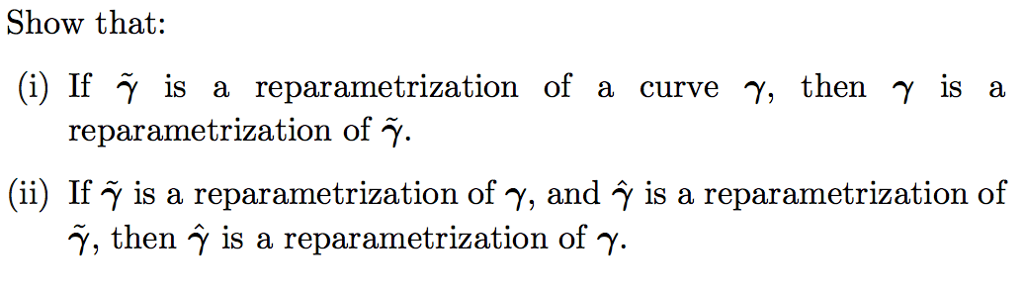 Solved Show that: (i) If gamma is a reparametrization of a | Chegg.com