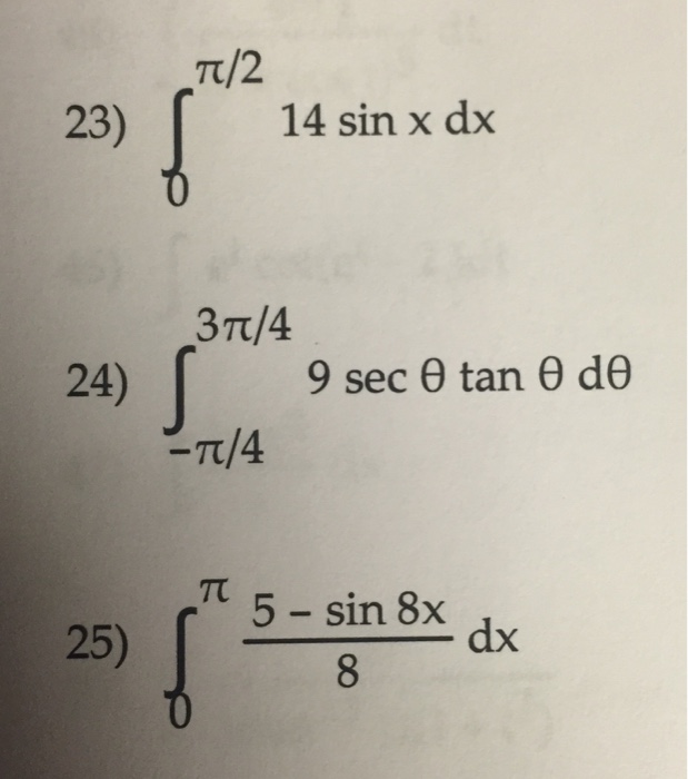 Solved integral_0^pi/2 14 sin x dx 24) integral_-pi/4^3pi/4 | Chegg.com