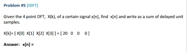 Solved Problem #5 (DFT) Given the 4 point DFT, X(k), of a | Chegg.com