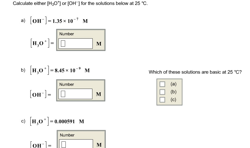 Solved Calculate either [H3O ] or [OH–] for the solutions | Chegg.com