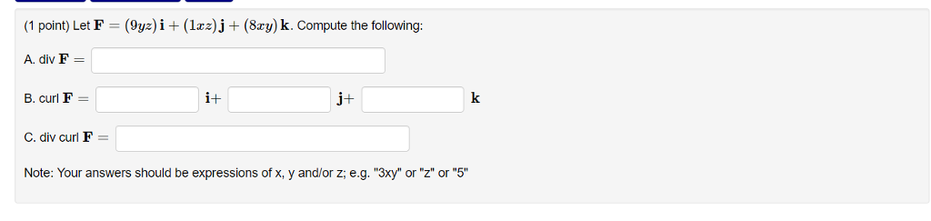 Solved (1 point) Let F (9yz) i + (1zz)I + (8xy) k. Compute | Chegg.com