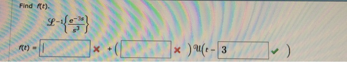 Solved Find f(t) L^-1{e^-3s/s^3} f(t) = | Chegg.com