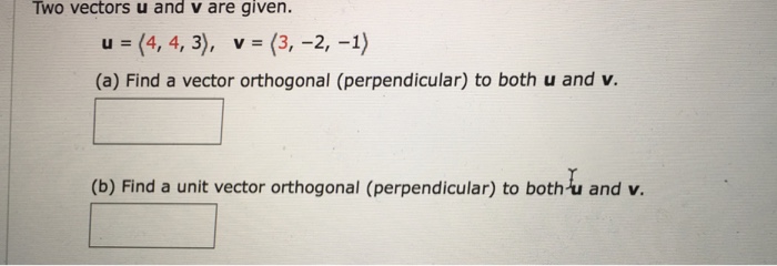 Solved Two vectors u and v are given. u = (4, 4, 3), v = (3, | Chegg.com