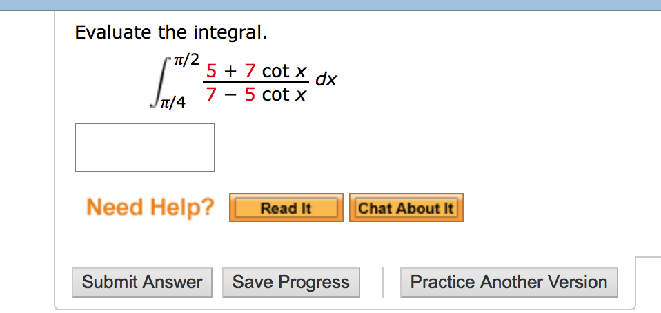 Solved Evaluate the integral. integral pi/4 and pi/2 5+7 cot | Chegg.com