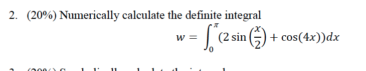 Solved Numerically calculate the definite integral w = | Chegg.com Solved Numerically calculate the definite integral w = | Chegg.com