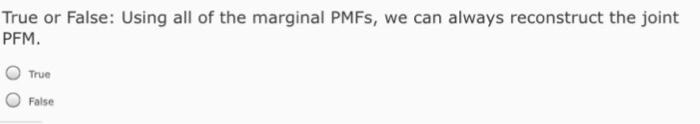 Solved True or False: Using all of the marginal PMFs, we can | Chegg.com