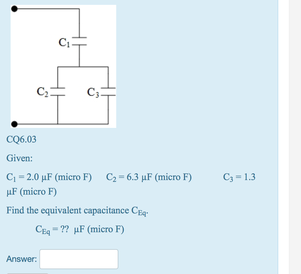 Solved Given: C1 = 2.0 µF (micro F) C2 = 6.3 µF | Chegg.com