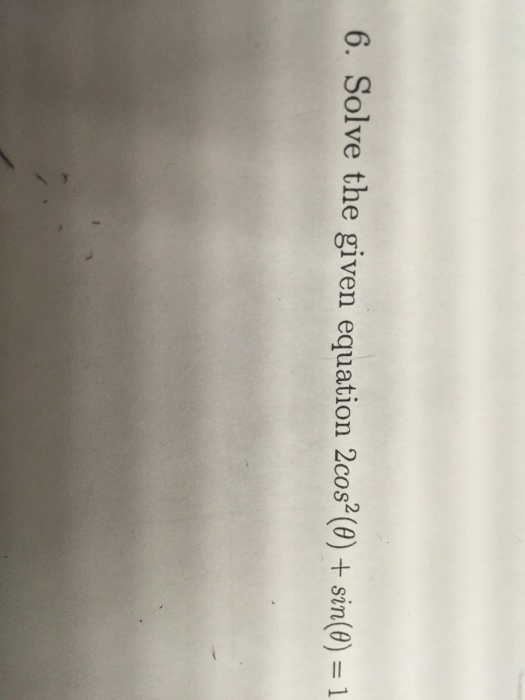 Solved Solve the given equation 2cos^2 (theta) + sin(theta) | Chegg.com