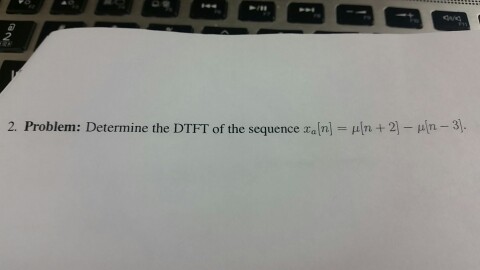 Solved Determine the DTFT of the sequence x_a [n] = mu [n + | Chegg.com