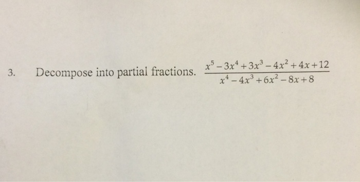 Solved Decompose into partial fractions. X^5 - 3x^4 + 3x^3 | Chegg.com