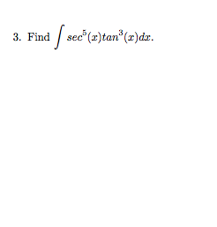 Solved Find integral sec^5 (x)tan^3(x)dx. | Chegg.com