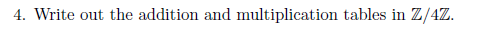 Solved 4. Write out the addition and multiplication tables | Chegg.com