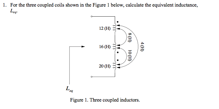 Solved For the three coupled coils shown in the Figure 1 | Chegg.com Solved For the three coupled coils shown in the Figure 1 | Chegg.com