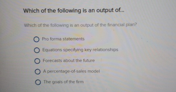 Solved Which of the following is an output of... Which of | Chegg.com