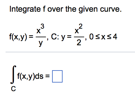 Solved Integrate f over the given curve. 3 2 f(x,y)--, C: y, | Chegg.com