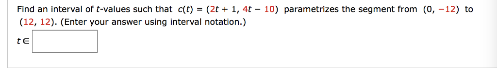 Solved Find an interval of t-values such that c(t) = (2t + | Chegg.com