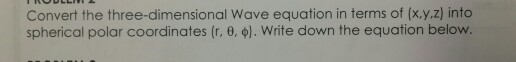 Solved Convert the three-dimensional Wave equation in terms | Chegg.com
