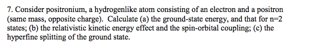 Solved Consider positronium, a hydrogen like atom consisting | Chegg.com
