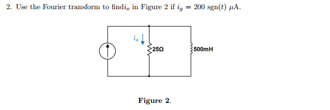 Solved 2. Use the Fourier transform to find io in Figure 2 | Chegg.com