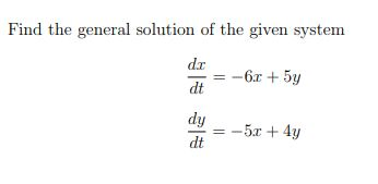 Solved Find the general solution of the given system dx =-6x | Chegg.com