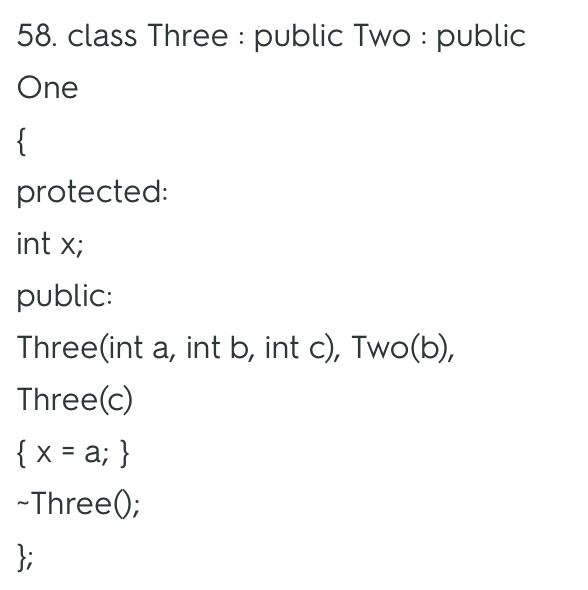 Solved 58. class Three: public Two: public One protected: | Chegg.com