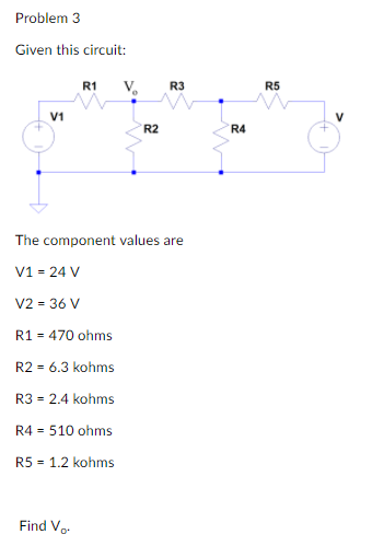Solved Problem 3 Given this circuit R5 V1 R2 R4 The | Chegg.com