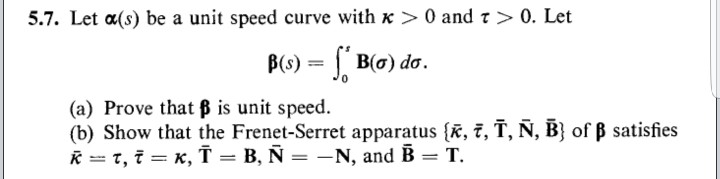 Solved 5.7. Let ?(s) be a unit speed curve with K > 0 and ? | Chegg.com