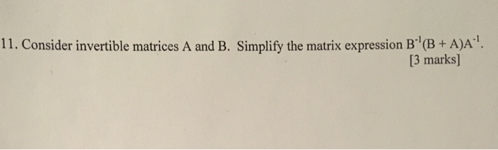 Solved Consider invertible matrices A and B. Simplify the | Chegg.com