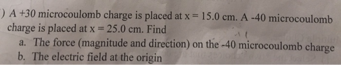 Solved A +30 microcoulomb charge is placed at x = 15.0 cm. A | Chegg.com