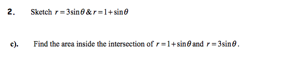 Solved Sketch r = 3sin theta & r = 1 + sin theta Find the | Chegg.com